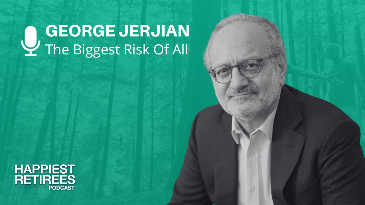 #26 - The Biggest Risk Of All With George Jerjian - Capital Investment ...